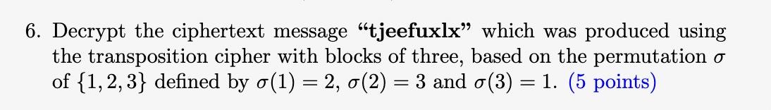 Solved Decrypt the ciphertext message "tjeefuxlx" which was | Chegg.com