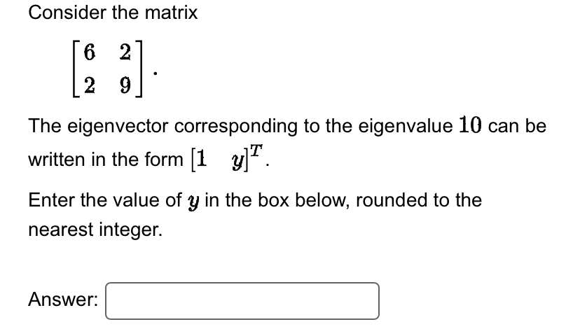 Solved Consider the matrix[6229].The eigenvector | Chegg.com