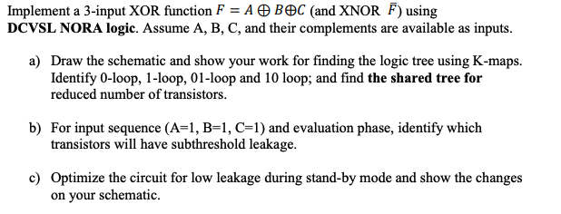 Implement a 3-input XOR function F=A⊕B⊕C (and XNOR Fˉ | Chegg.com