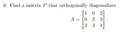 Solved 6. Find a matrix P that orthogonally diagonalizes | Chegg.com