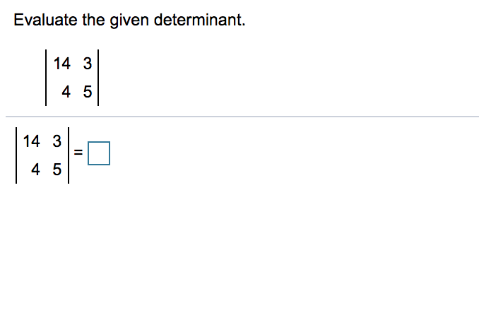Solved Evaluate the given determinant. 14 3 4 5 14 3 II 4 5 | Chegg.com