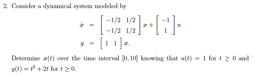 Solved 2. Consider a dynamical system modeled by C 7] 1 -1/2 | Chegg.com