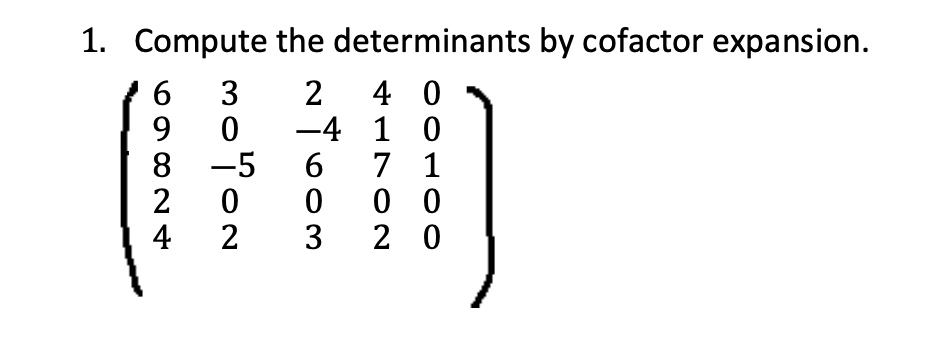 Solved 1. Compute the determinants by cofactor expansion. 6 | Chegg.com
