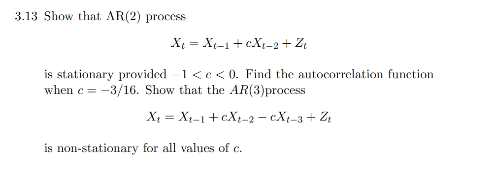 Solved 3.13 Show that AR(2) process Xt=Xt−1+cXt−2+Zt is | Chegg.com