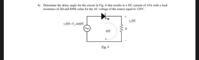 Solved 4) Determine the delay angle for the circuit in Fig. | Chegg.com