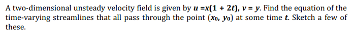 Solved A two-dimensional unsteady velocity field is given by | Chegg.com