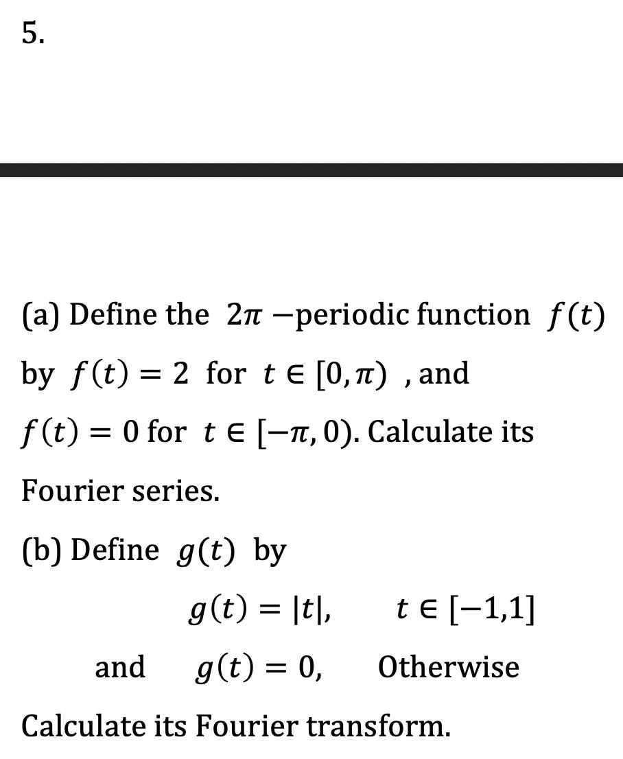 Solved 5. (a) Define the 2n -periodic function f(t) by f(t) | Chegg.com