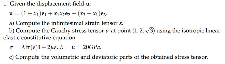 Solved 1. Given the displacement field u: u = (1+x1)e1 + | Chegg.com