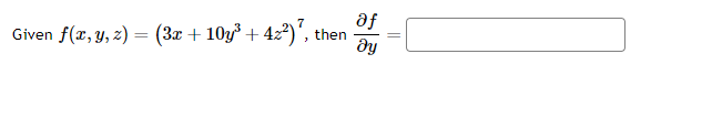 Solved Given f(x,y,z)=(3x+10y3+4z2)7, then ∂y∂f= | Chegg.com