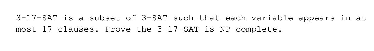 Solved 3-17-SAT is a subset of 3-SAT such that each variable | Chegg.com