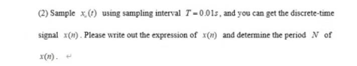 (2) Sample xe(t) using sampling interval T=0.015, and | Chegg.com