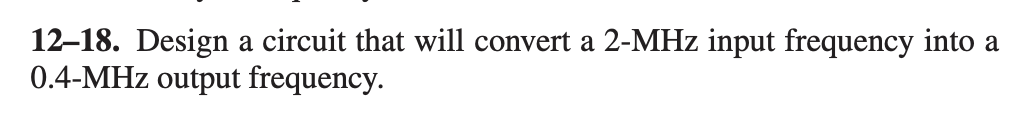 Solved 12–18. Design a circuit that will convert a 2-MHz | Chegg.com