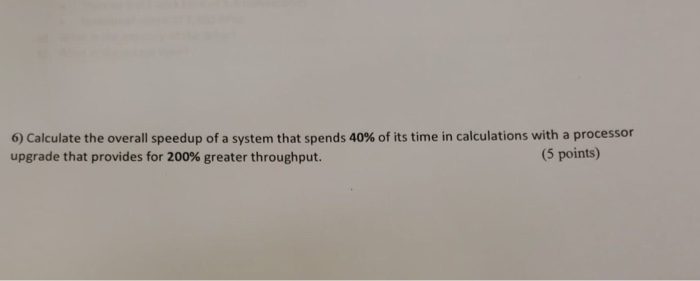 Solved 6) Calculate the overall speedup of a system that | Chegg.com Solved 6) Calculate the overall speedup of a system that | Chegg.com