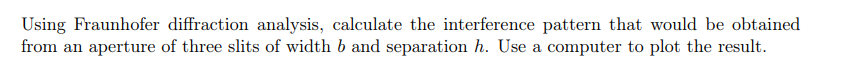 Solved Using Fraunhofer diffraction analysis, calculate the | Chegg.com