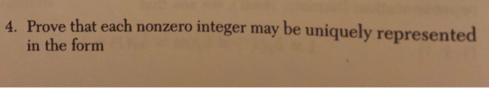 Solved 4. Prove that each nonzero integer may be uniquely | Chegg.com