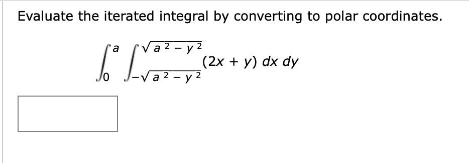 Solved Evaluate the iterated integral by converting to polar | Chegg.com
