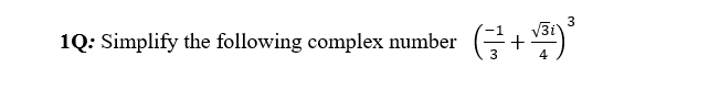 Solved 1Q: Simplify the following complex number (3−1+43i)3 | Chegg.com