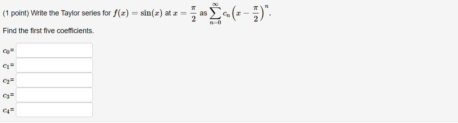 Solved (1 ﻿point) ﻿Write the Taylor series for f(x)=sin(x) | Chegg.com