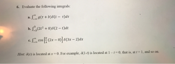 Solved 6. Evaluate the following integrals -00 Hint: δ(x) is | Chegg.com