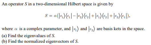 Solved An operator S in a two-dimensional Hilbert space is | Chegg.com