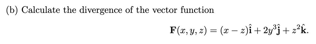 Solved (b) Calculate the divergence of the vector function | Chegg.com