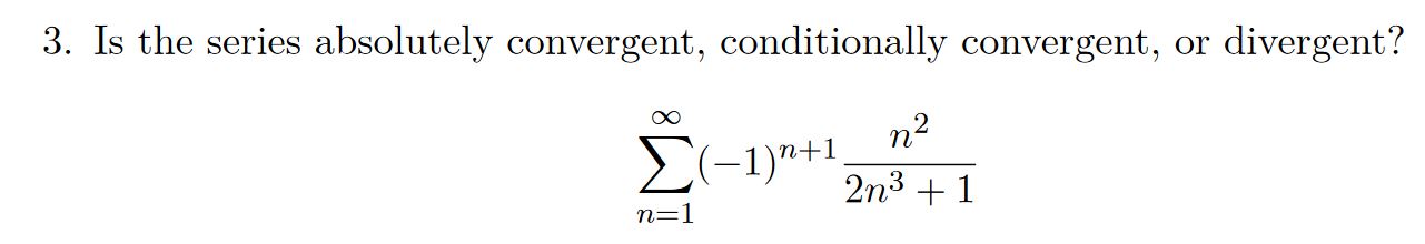 Solved 3. Is the series absolutely convergent, conditionally | Chegg.com