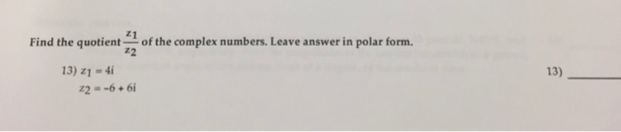 Solved Find The Quotient Z 1 z 2 Of The Complex Numbers Chegg