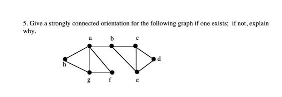 Solved 5. Give a strongly connected orientation for the | Chegg.com