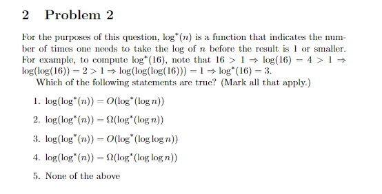 Solved 2 Problem 2 For the purposes of this question, log* | Chegg.com