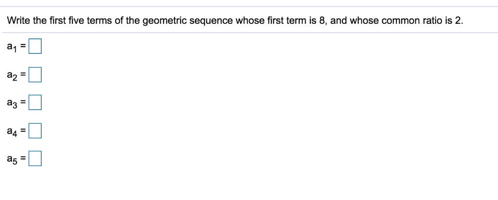 Solved Write the first five terms of the geometric sequence | Chegg.com
