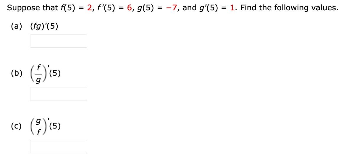 Solved Suppose that f(5)=2,f′(5)=6,g(5)=−7, and g′(5)=1. | Chegg.com