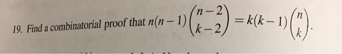 Solved Find a combinatorial proof that n(n - 1) (n - 2 k - | Chegg.com