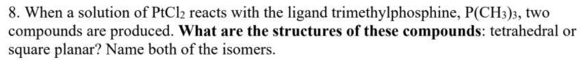 Solved 8. When a solution of PtCl2 reacts with the ligand | Chegg.com