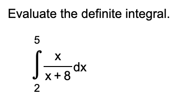 Solved Evaluate the definite integral. 5 rx -dx 2 X + 8 | Chegg.com