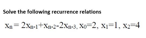 Solved Solve the following recurrence relations | Chegg.com