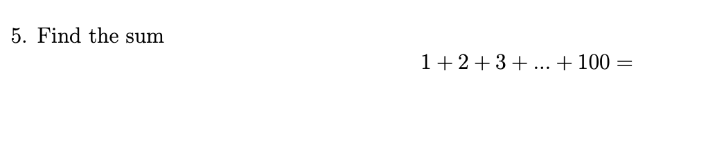 Solved 5. Find the sum 1+2 +3 + ... + 100 Question 10 For | Chegg.com