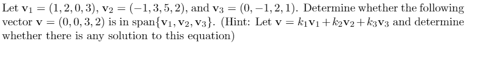 Solved Let vi = (1,2,0,3), v2 = (-1,3,5,2), and V3 = (0, | Chegg.com