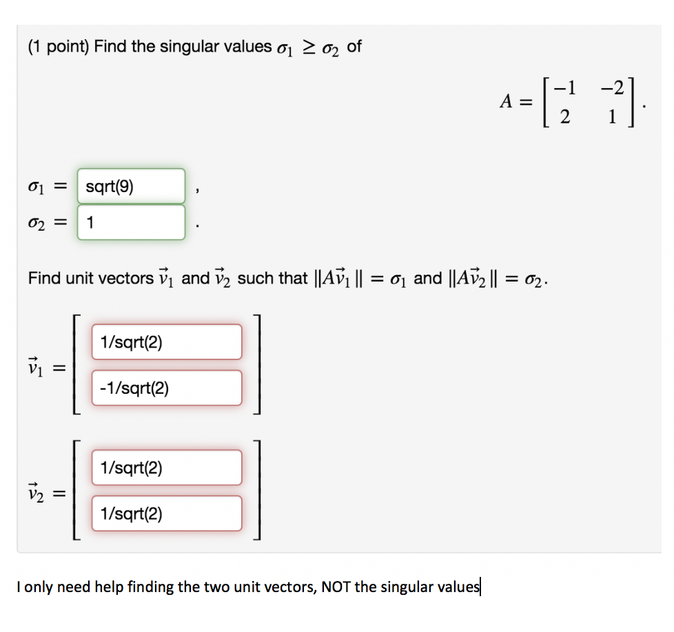 Solved (1 point) Find the singular values σ1 > σ2 of A-1 1 | Chegg.com