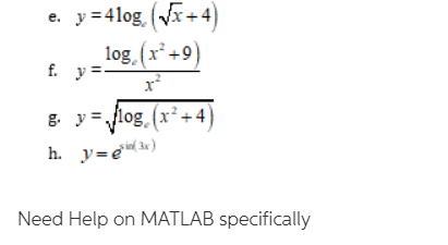 Solved e. y = 4log(x+4) log (x+9) f. y 8. y = log. (x²+4) h. | Chegg.com
