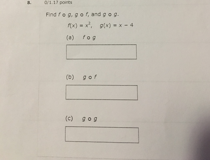 Solved 8. 0/1.17 points Find f o g, g o f, and g o g f(x) = | Chegg.com