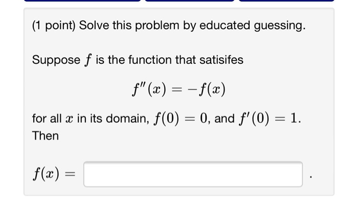 Solved (1 point) Solve this problem by educated guessing | Chegg.com Solved (1 point) Solve this problem by educated guessing | Chegg.com