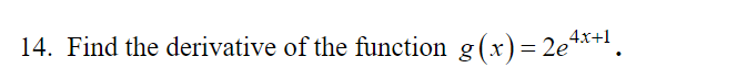 Solved Find the derivative of the function g(x)=2e4x+1. | Chegg.com