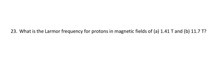 Solved What is the Larmor frequency for protons in magnetic | Chegg.com