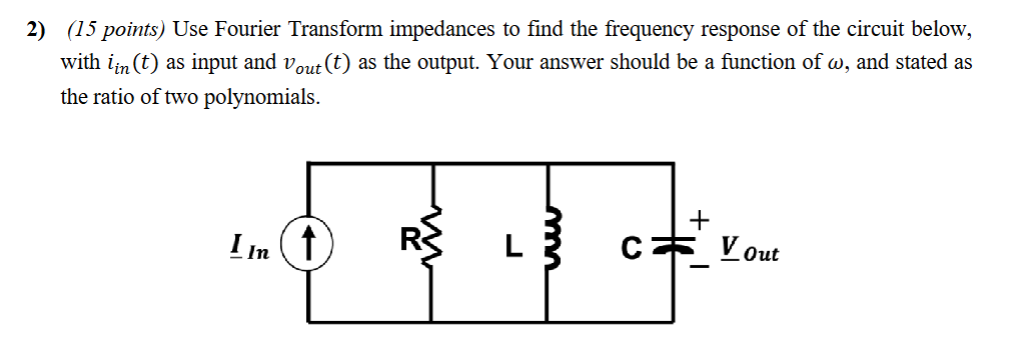 Solved (15 ﻿points) ﻿Use Fourier Transform impedances to | Chegg.com