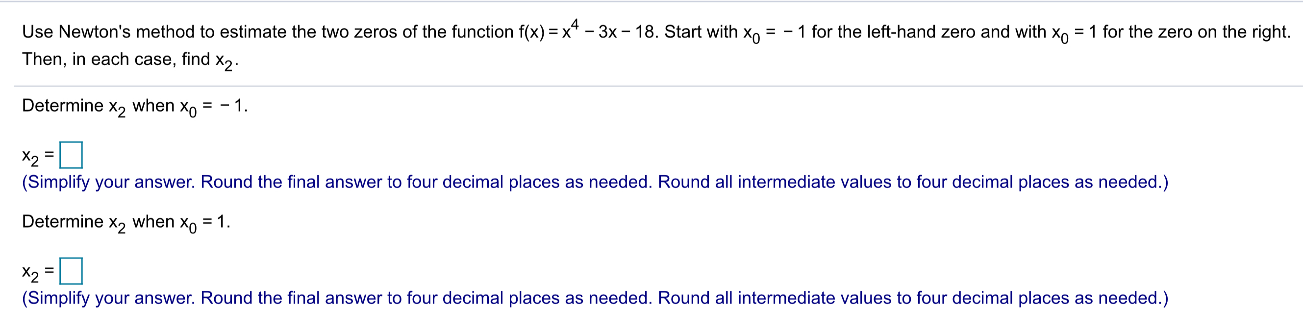 Solved Use Newton's method to estimate the two zeros of the | Chegg.com