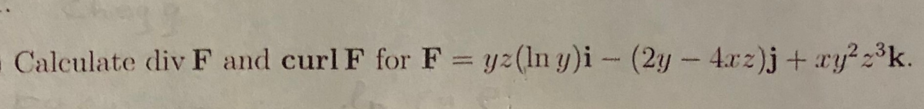 Solved Calculate div F and curl F for F = yz(In y)i -- (2y - | Chegg.com