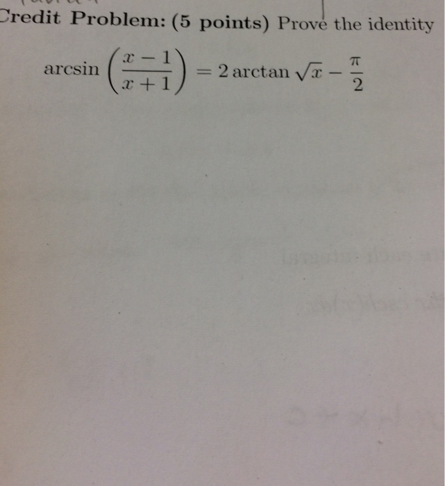 Solved Prove the identity arcsin (x - 1/x + 1) = 2 arctan | Chegg.com