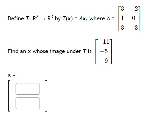 Solved Define T:R2→R3 by T(x)=Ax, where A=⎣⎡313−20−3⎦⎤ Find | Chegg.com