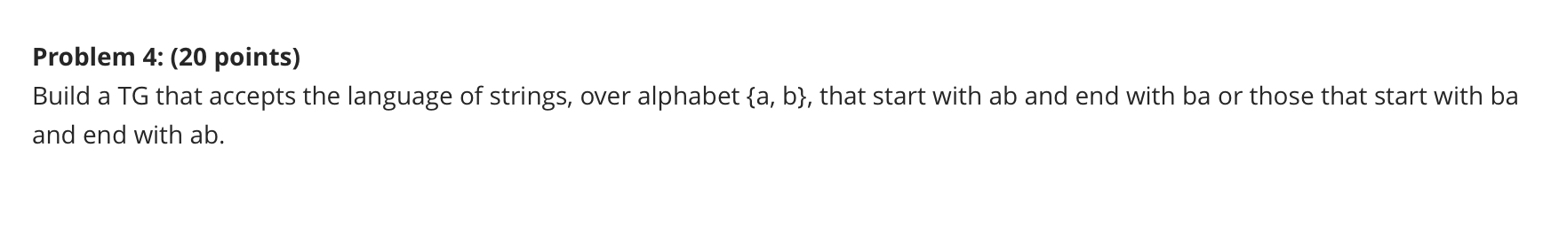Solved Problem 4: (20 points) Build a TG that accepts the | Chegg.com