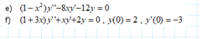 Solved e) (1-x?)y"-8xy'-12y = 0 f) (1 + 3x) y'+xy+2y = 0, | Chegg.com ...